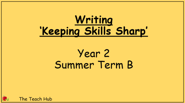 Writing for Y2 Summer Term B Keeping Skills Sharp - The Teach Hub